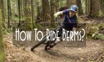 How To Ride Berms: Navigate Banked Turns Successfully ...